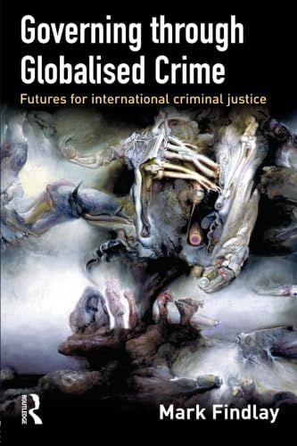 Governing Through Globalised Crime: Futures for International Criminal ...