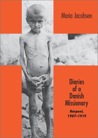 Diaries of a Danish Missionary: Harpoot, 1907-1919 (Armenian Genocide ...