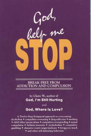Buy God, Help Me Stop!: Break Free from Addiction and Compulsion Book ...