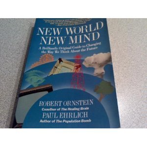 New World, New Mind: Changing the Way We Think to Save Our Future: Ornstein, Robert E., Ehrlich ...