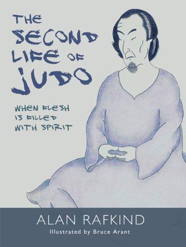 The Second Life of Judo: When Flesh is Filled with Spirit: Alan Rafkind ...