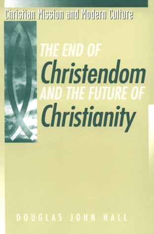 End of Christendom and the Future Christianity (Christian Mission ...