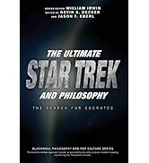 The Ultimate Star Trek and Philosophy: The Search for Socrates (The ...