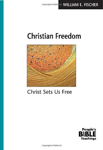 Christian Freedom: Christ Sets Us Free (The People's Bible Teachings ...
