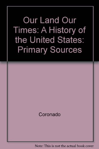 Our land, our times: A history of the United States : primary sources ...