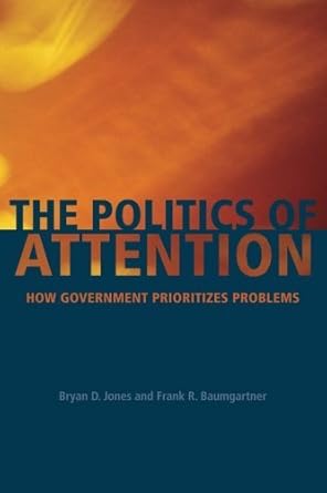 By Bryan D. Jones - The Politics of Attention: How Government ...