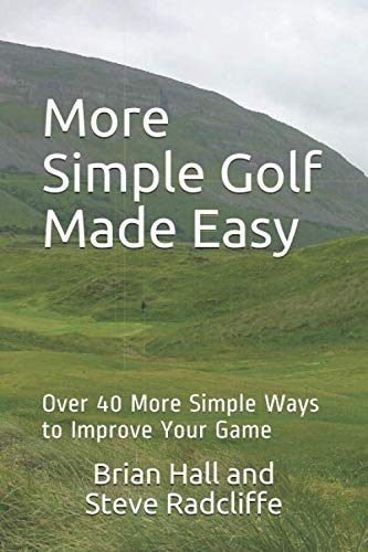 More Simple Golf Made Easy: Over 40 More Simple Ways to Improve Your ...