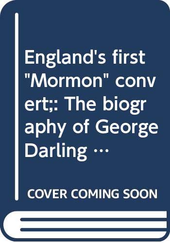 England's first "Mormon" convert;: The biography of George Darling Watt ...