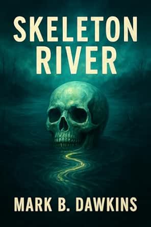 Skeleton River - Kindle edition by Dawkins, Mark B.. Mystery, Thriller ...