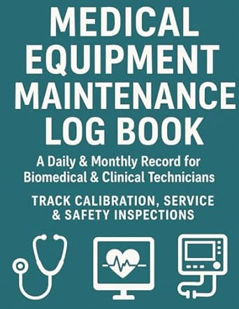 Medical Equipment Maintenance Log Book: A Daily & Monthly Record for ...