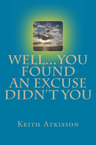 Well...you found an excuse didn't you: Atkisson, Keith: 9781494453435 ...