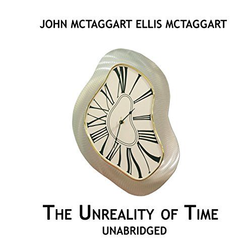Amazon.com: The Unreality of Time, Unabridged, by John McTaggart Ellis ...