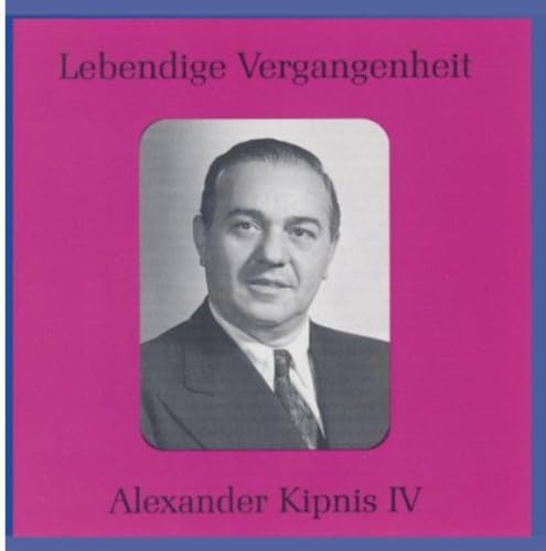 Lebendige Vergangenheit - Alexander Kipnis Vol. 4 (Aufnahmen 1927-1944 ...