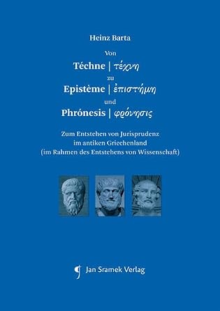 Von Téchne zu Epistéme und Phrónesis: Zum Entstehen von Jurisprudenz im ...