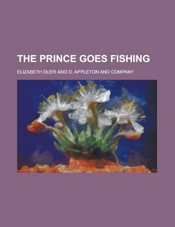 The Prince Goes Fishing: Amazon.co.uk: Duer, Elizabeth: 9781458932884 ...