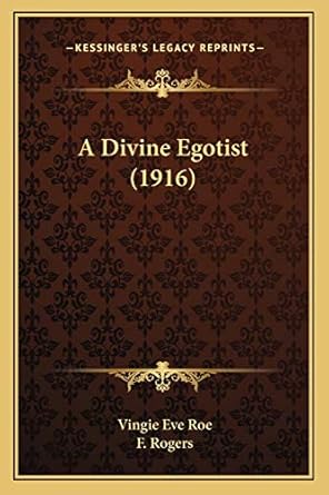 A Divine Egotist (1916): Roe, Vingie Eve, Rogers, F: 9781165928439 ...