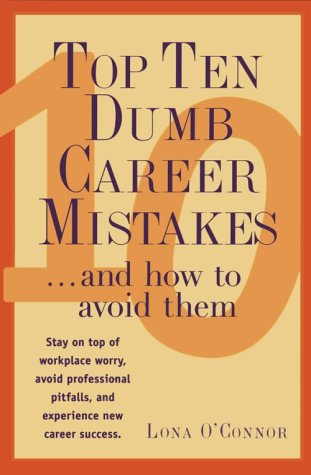 Top Ten Dumb Career Mistakes: ...And How to Avoid Them: O'Connor, Lona ...