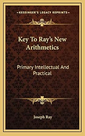 Amazon.com: Key To Ray's New Arithmetics: Primary Intellectual And Practical: 9781163437346: Ray ...