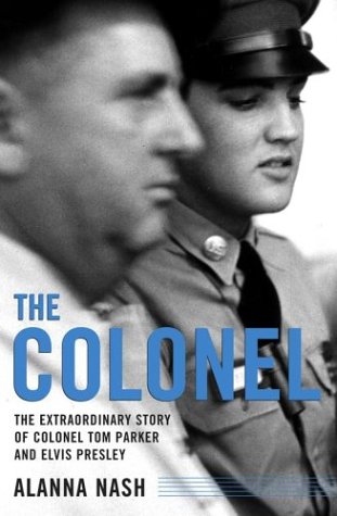 The Colonel: The Extraordinary Story of Colonel Tom Parker and Elvis ...