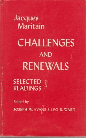 Challenges and Renewals: Jacques Maritain; Joseph W. Evans; Leo R. Ward ...