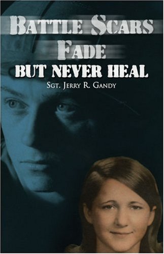 Battle Scars Fade: But Never Heal: Gandy, Jerry R.: 9781413793550 ...