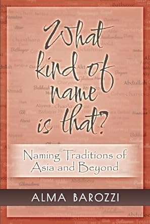What kind of name is that?: Naming Traditions of Asia and Beyond ...