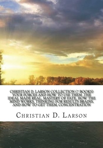 Christian D. Larson Collection (7 Books) Your forces and how to use ...