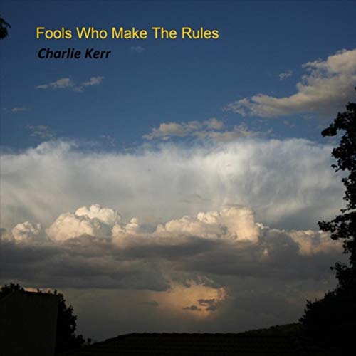 Play Fools Who Make the Rules by Charlie Kerr on Amazon Music