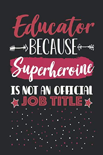 Educator because superheroine is not a job title: Notebook with dot ...