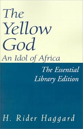 The Yellow God: An Idol of Africa: Haggard, H. Rider: 9781401027575 ...