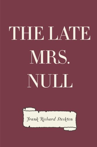 The Late Mrs. Null: Stockton, Frank Richard: 9781530096589: Amazon.com ...