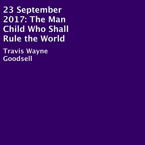 Amazon.com: 23 September 2017: The Man Child Who Shall Rule the World ...