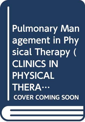 Pulmonary Management in Physical Therapy (CLINICS IN PHYSICAL THERAPY ...