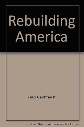 Rebuilding America: Alperovitz, Gar, Faux, Geoffrey P.: 9780394532004 ...