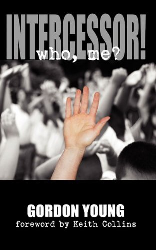Intercessor! Who, Me?: Young, Gordon: 9781554524174: Amazon.com: Books
