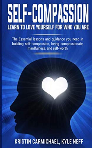 Amazon.com: Self-Compassion: Learn to love yourself for who you are ...