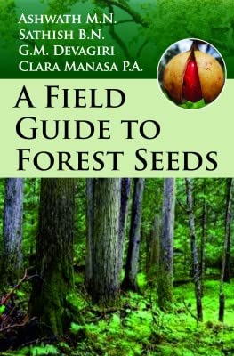 A Field Guide to Forest Seeds : N, Ashwath M., N, Sathish B., Devagiri ...