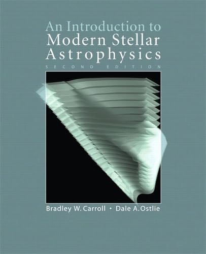 An Introduction to Modern Stellar Astrophysics: Ostlie, Dale A., Carroll, Bradley W ...