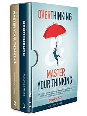 Overthinking & Master Your Thinking - Books 1-2: How To Start Thinking ...