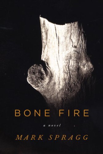 Bone Fire - Kindle edition by Spragg, Mark. Literature & Fiction Kindle ...