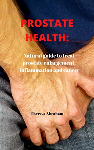 PROSTATE HEALTH: Natural guide to treat prostate enlargement ...