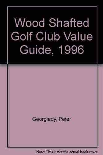 Wood Shafted Golf Club Value Guide, 1996: Georgiady's , Pete ...