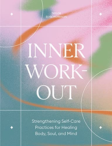 Inner Workout: Strengthening Self-Care Practices for Healing Body, Soul ...
