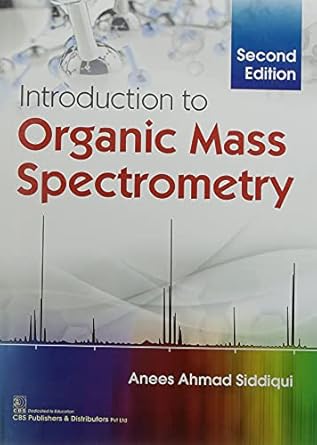 Introduction to Organic Mass Spectrometry: Siddiqui, Anees Ahmad ...