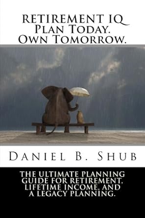 Retirement IQ: Plan Today. Own Tomorrow.: Amazon.co.uk: Shub, Daniel B ...