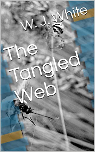 Amazon.com: The Tangled Web eBook : White, W. J.: Kindle Store