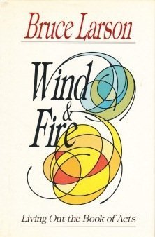 Wind & Fire: Living Out the Book of Acts: Larson, Bruce: 9780849903649 ...