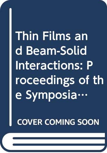 Thin Films and Beam-Solid Interactions: Proceedings of the Symposia I ...