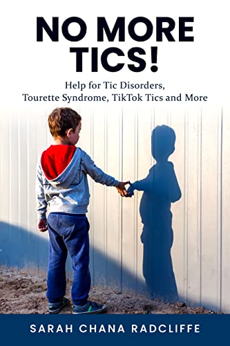 No More Tics!: Help for Tic Disorders, Tourette Syndrome, TikTok Tics ...