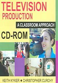 Television Production: A Classroom Approach: Kyker, Keith, Curchy ...